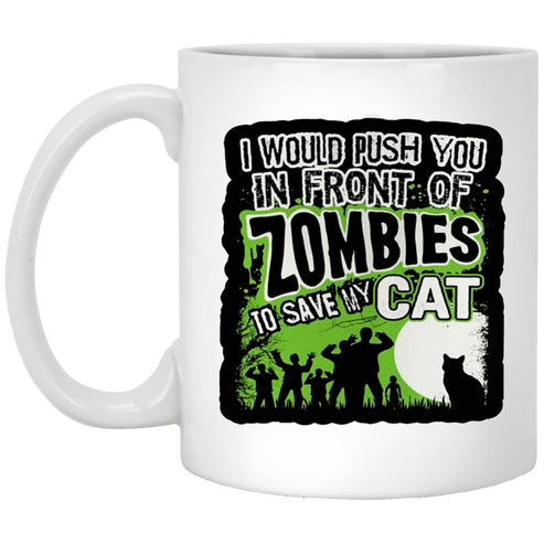 Cat Mug - I Would Push You In Font of Zombie To Save My Cat - CatsForLife